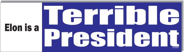 Political Bumper Sticker: Elon is a Terrible President - 3x10 inches ...