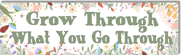 Grow Through What You Go Through - Inspirational Bumper Sticker/Magnet ...