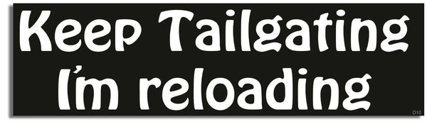 funny Bumper Sticker Car Magnet Keep tailgating, I'm reloading- Decal for cars - Humper Bumper